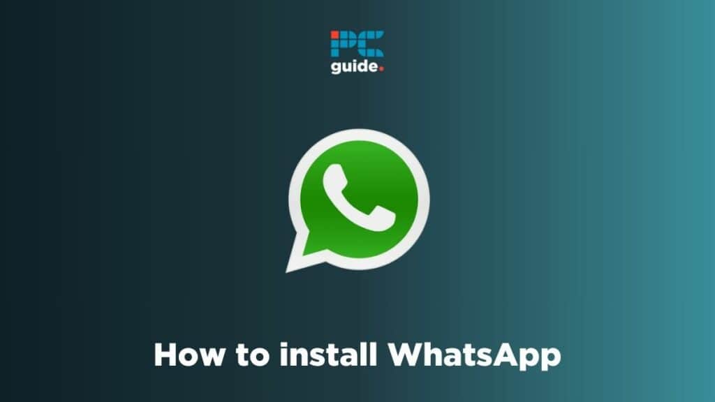 How to install WhatsApp — our step-by-step guide for Android, iOS, PC, and Mac - PC Guide