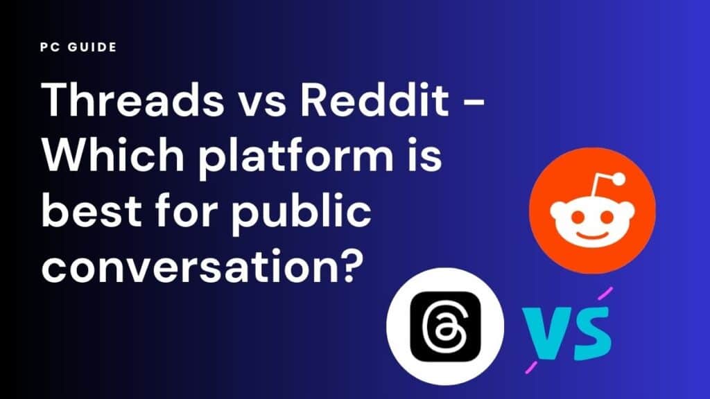 Threads vs Reddit - which is best for public conversation? - PC Guide