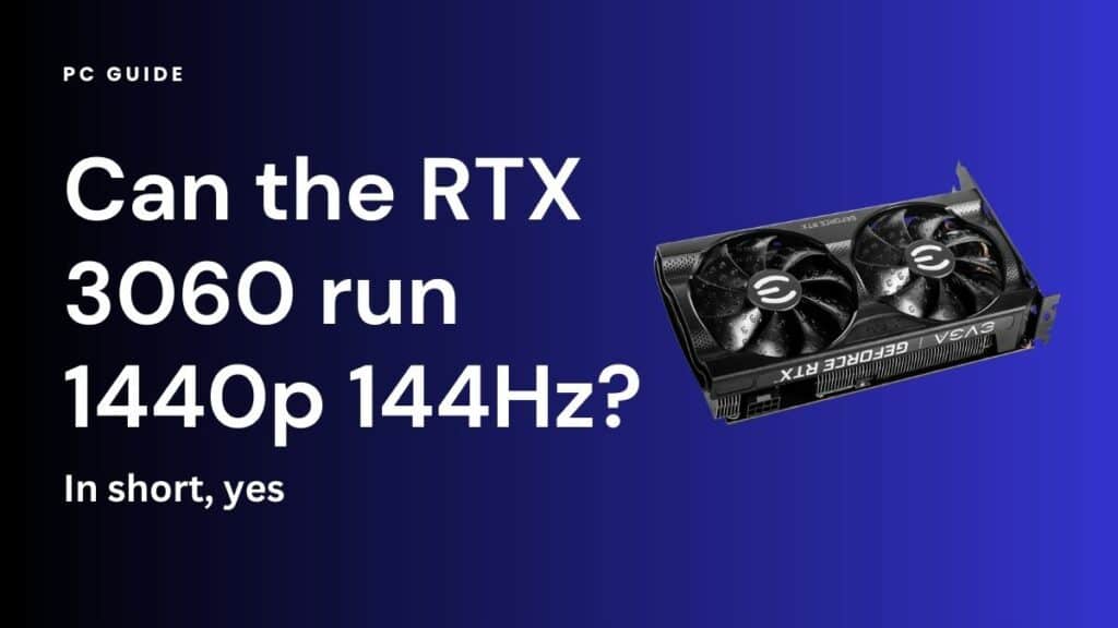 Can the RTX 3060 run 1440p 144Hz? In short, yes - PC Guide