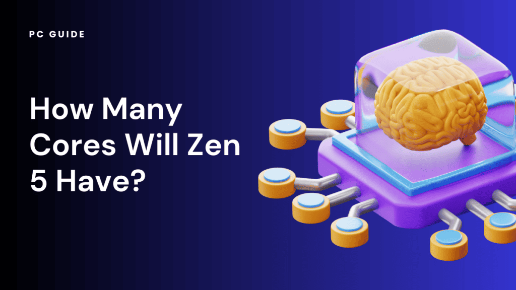 How Many Cores Will Zen 5 Have? - PC Guide