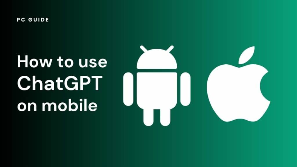 How to use ChatGPT on mobile - app and web browser - PC Guide