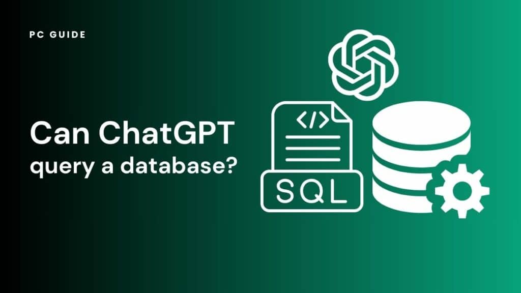 Can ChatGPT query a database? - PC Guide