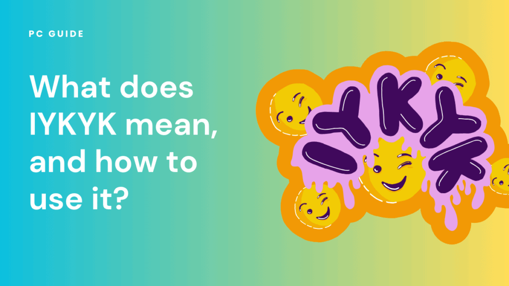 What does IYKYK mean, and how to use it - PC Guide