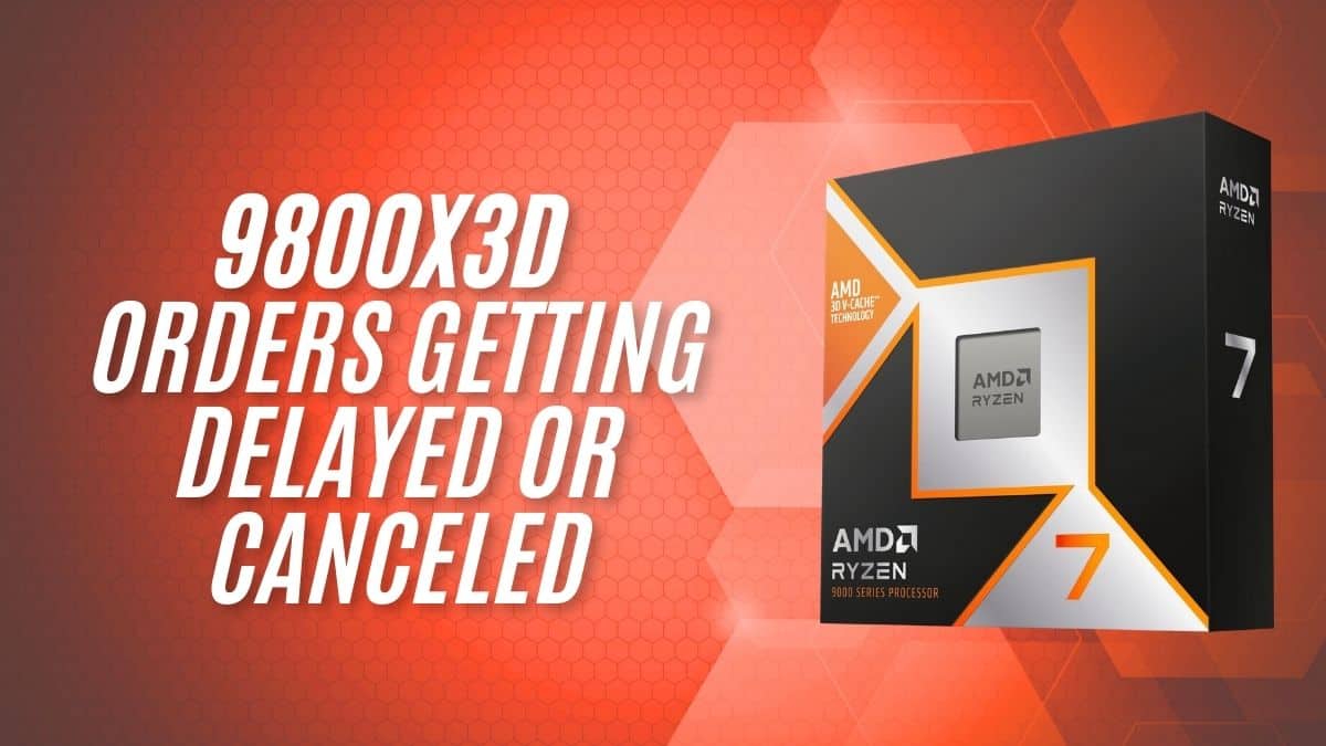 9800X3D orders reportedly being delayed or canceled as demand is high ...